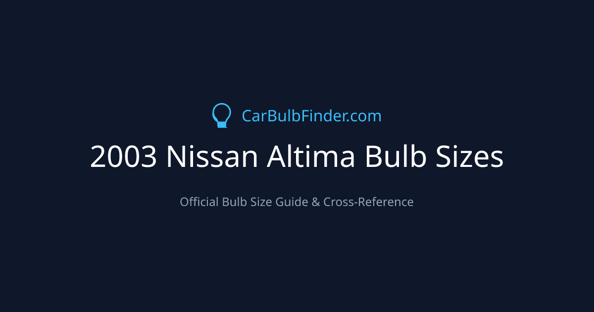 2003 Nissan Altima Bulb Size Chart | Headlight, Fog & More