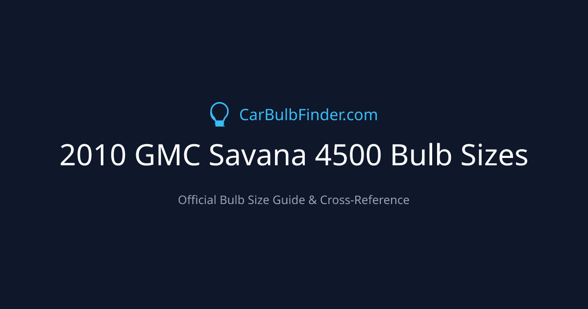2010 GMC Savana 4500 Bulb Size Chart | Headlight, Fog & More
