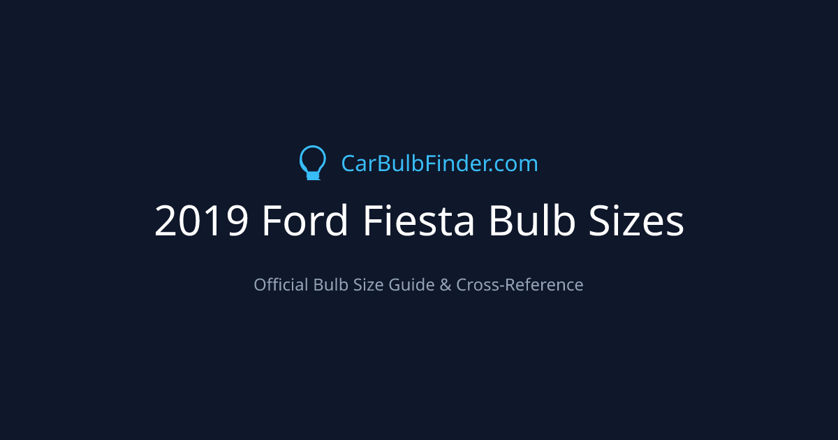 2019 Ford Fiesta Bulb Size Chart | Headlight, Fog & More